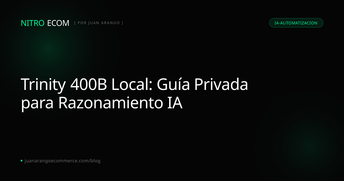 Trinity 400B Local: Guía Privada para Razonamiento IA | Blog Nitro Ecom ...